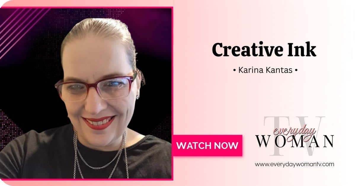 Creative Ink by Karina Kantas - Everyday Woman TV Network